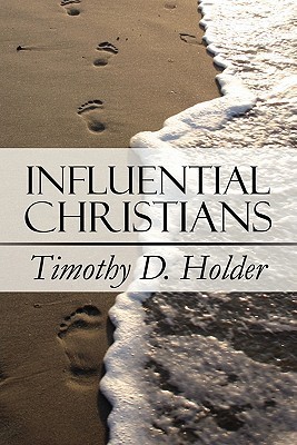 Influential Christians by Timothy D. Holder | Goodreads