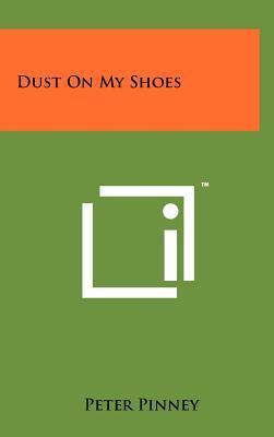 Dust On My Shoes by Peter Pinney | Goodreads