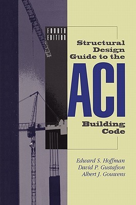 Structural Design Guide to the ACI Building Code by Edward S. Hoffman ...