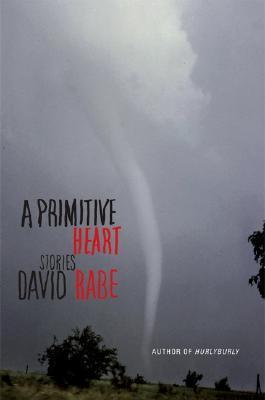 A Primitive Heart by David Rabe | Goodreads