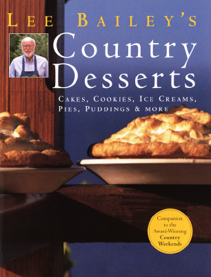 Lee Bailey's Country Desserts: Cakes, Cookies, Ice Creams, Pies ...