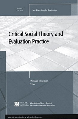Critical Social Theory and Evaluation Practice by Melissa Freeman ...