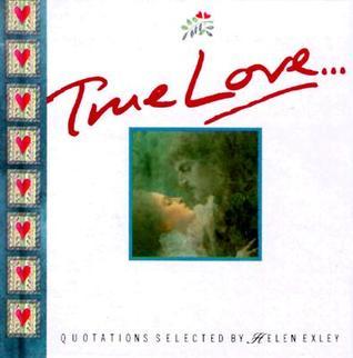 True Love: Quotations Selected by Helen Exley by Juliette Clarke ...