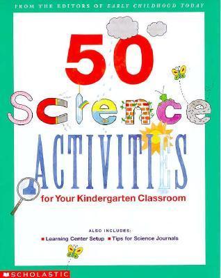 50 Science Activities for your Kindergarten Classroom by Scholastic Inc ...
