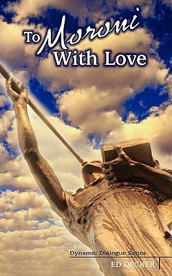 To Moroni With Love by Ed Decker | Goodreads