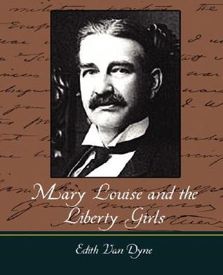 Mary Louise and the Liberty Girls by Edith Van Dyne | Goodreads