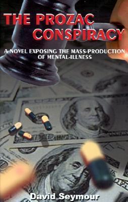 The Prozac Conspiracy: A Novel Exposing the Mass-Production of Mental ...