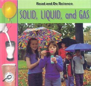 Solid, Liquid, and Gas (Read and Do Science) by Melinda Lilly | Goodreads