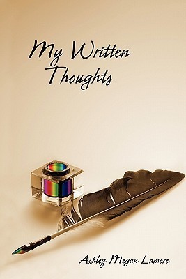 My Written Thoughts by Ashley Megan Lamore | Goodreads