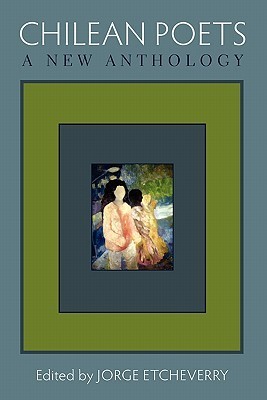 Chilean Poets: A New Anthology by Jorge Etcheverry | Goodreads
