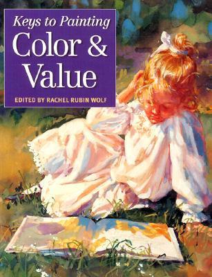 Keys to Painting: Color & Value by Rachel Rubin Wolf | Goodreads
