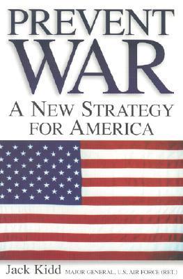 Prevent War: A New Strategy for America by Jack Kidd | Goodreads