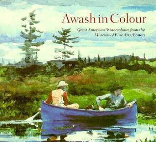 Awash in Colour: Great American Watercolours from the Museum of Fine ...