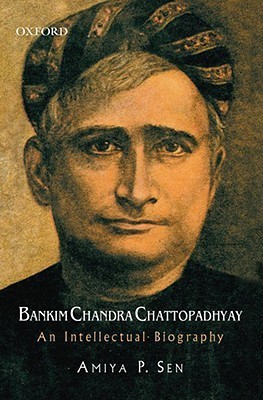 Bankim Chandra Chattopadhyay: An Intellectual Biography by Amiya P. Sen ...