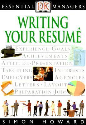 Writing Your Resume (DK Essential Managers) by Simon Howard | Goodreads