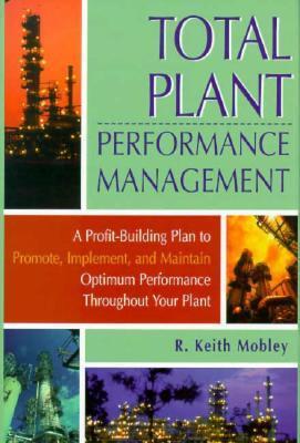 Total Plant Performance Management:: A Profit-Building Plan to Promote ...