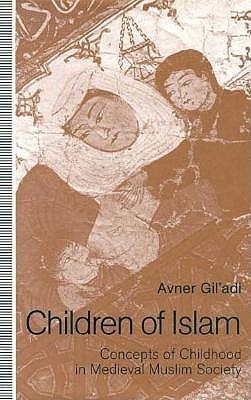 Children of Islam: Concepts of Childhood in Medieval Muslim Society by ...