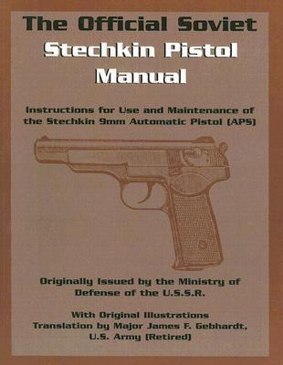 The Official Soviet Stechkin Pistol Manual by James F. Gebhardt | Goodreads