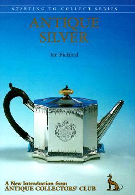 Antique Silver (Starting to Collect Series) by Ian Pickford | Goodreads