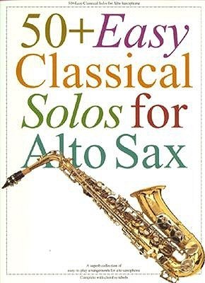 50 Plus Easy Classical Solos for Alto Sax by Music Sales Corporation ...