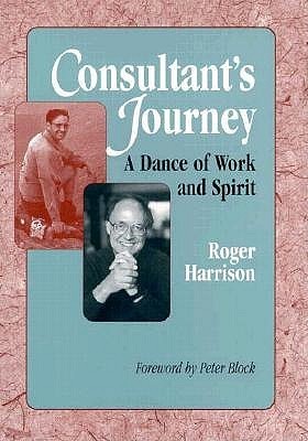 Consultant's Journey: A Dance of Work and Spirit by Roger Harrison ...