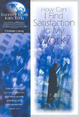 HOW CAN I FIND SATISFACTION IN MY WORK? by Compiled | Goodreads