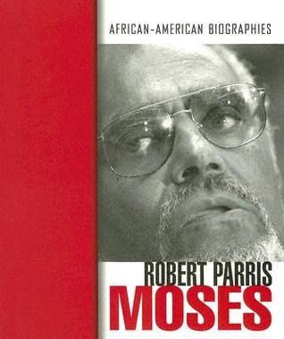 Robert Parris Moses (African-American Biographies) by Bianca Dumas ...