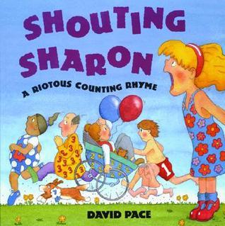 Shouting Sharon: A Riotous Counting Rhyme by David Pace | Goodreads
