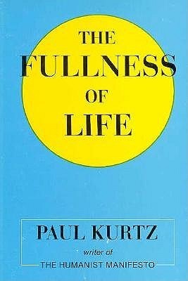 The Fullness of Life by Paul Kurtz | Goodreads