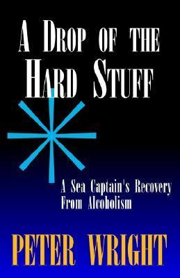 Drop of the Hard Stuff, A: A Sea Captain's Recovery from Alcoholism by ...