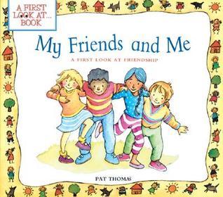 My Friends and Me: A First Look at Friendship by Pat Thomas | Goodreads