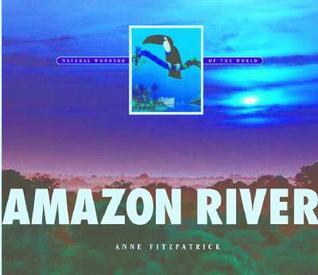 The Amazon River (Natural Wonders of the World) by Anne Fitzpatrick ...