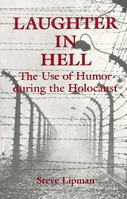 Laughter in Hell: Use of Humor During the Holocaust by Steve Lipman ...