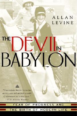 The Devil in Babylon: Fear of Progress and the Birth of Modern Life by ...