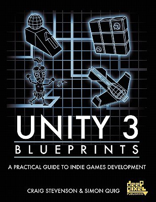 Unity 3 Blueprints - A Practical Guide to Indie Games Development by ...