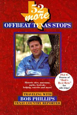 52 More Offbeat Texas Stops: Traveling With Bob Phillips, Texas Country ...