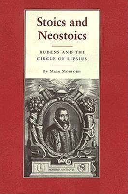 Stoics and Neostoics: Rubens and the Circle of Lipsius by Mark P.O ...