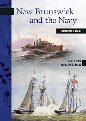 New Brunswick and the Navy: Four Hundred Years by Marc Milner | Goodreads