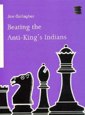 Beating the Anti-King's Indian by Joe Gallagher | Goodreads