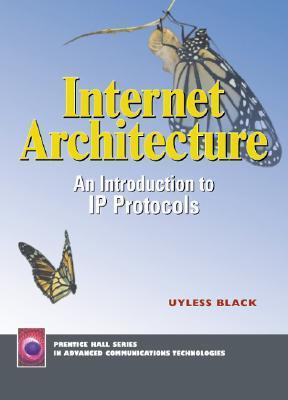 Internet Architecture: An Introduction to IP Protocols by Uyless D ...