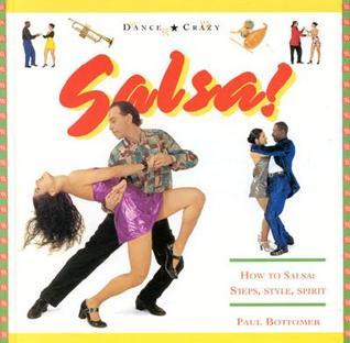 Salsa!: How to Salsa: Steps, Style, Spirit by Paul Bottomer | Goodreads