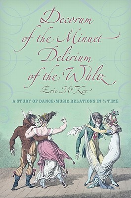 Decorum of the Minuet, Delirium of the Waltz: A Study of Dance-Music ...