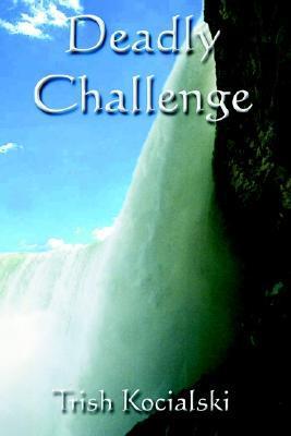 Deadly Challenge (Dean & Katie, #3) by Trish Kocialski | Goodreads