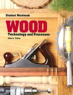 Wood: Technology and Processes : Student Workbook : Keyed to the 1994 ...