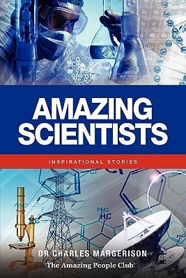 Amazing Scientists: Inspirational Stories by Charles Margerison | Goodreads