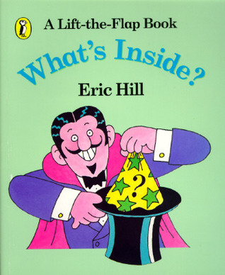 What's Inside?: A Lift-the-Flap Book (Spot) by Eric Hill | Goodreads