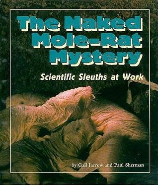The Naked Mole-Rat Mystery: Scientific Sleuths at Work by Gail Jarrow ...
