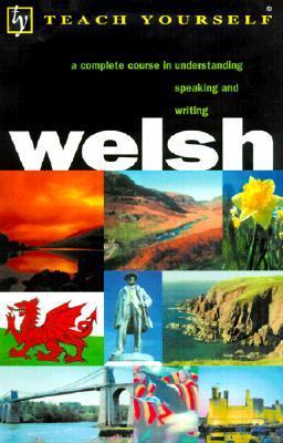 Welsh: A Complete Course in Understanding Speaking and Writing by ...