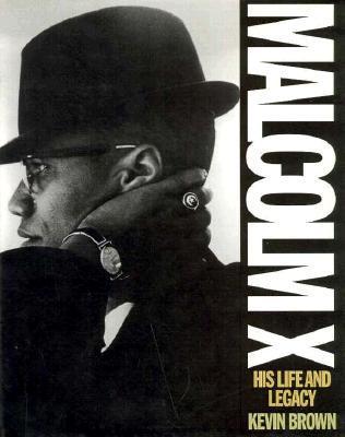 Malcolm X: His Life and Legacy by Kevin Brown | Goodreads