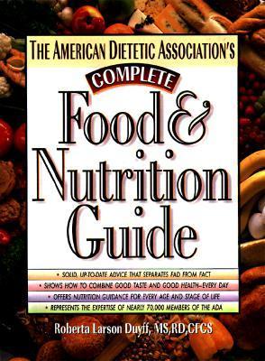 The American Dietetic Association's Complete Food and Nutrition Guide ...